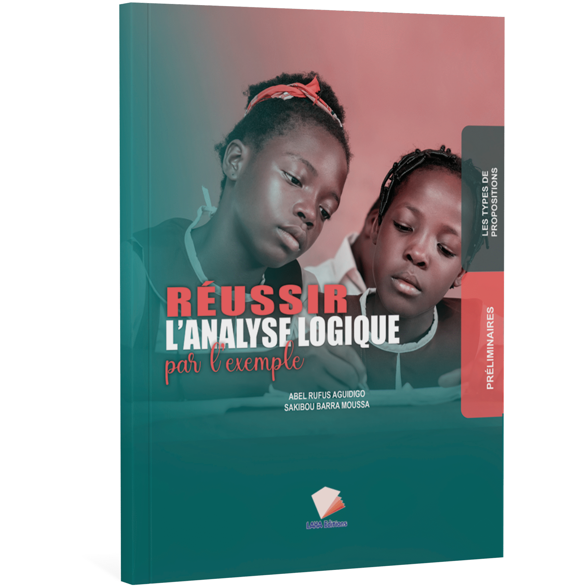 REUSSIR L'ANALYSE LOGIQUE PAR L'EXEMPLE - LAHA EDITIONS